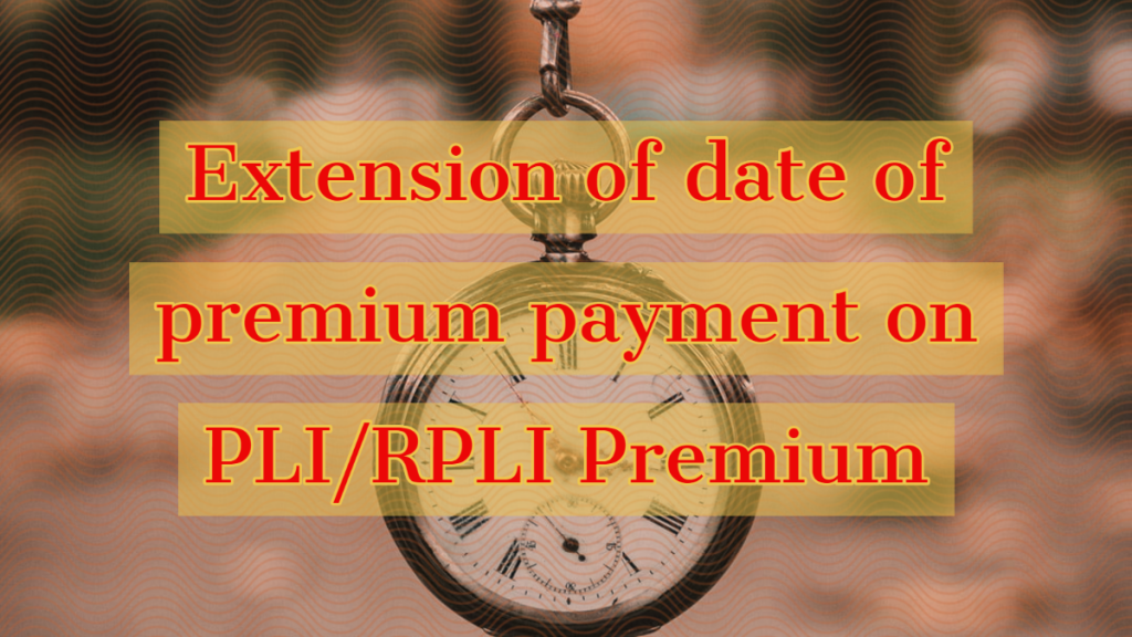 Extension of date of premium payment on PLI/RPLI Premium