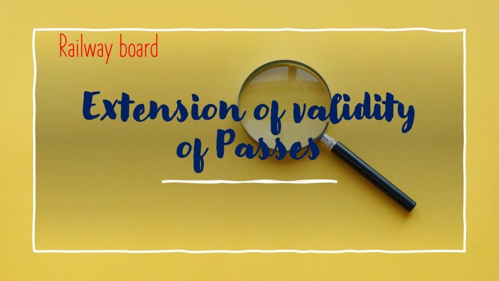 Approval for extension of validity of Passes/PTOs as per following ...
