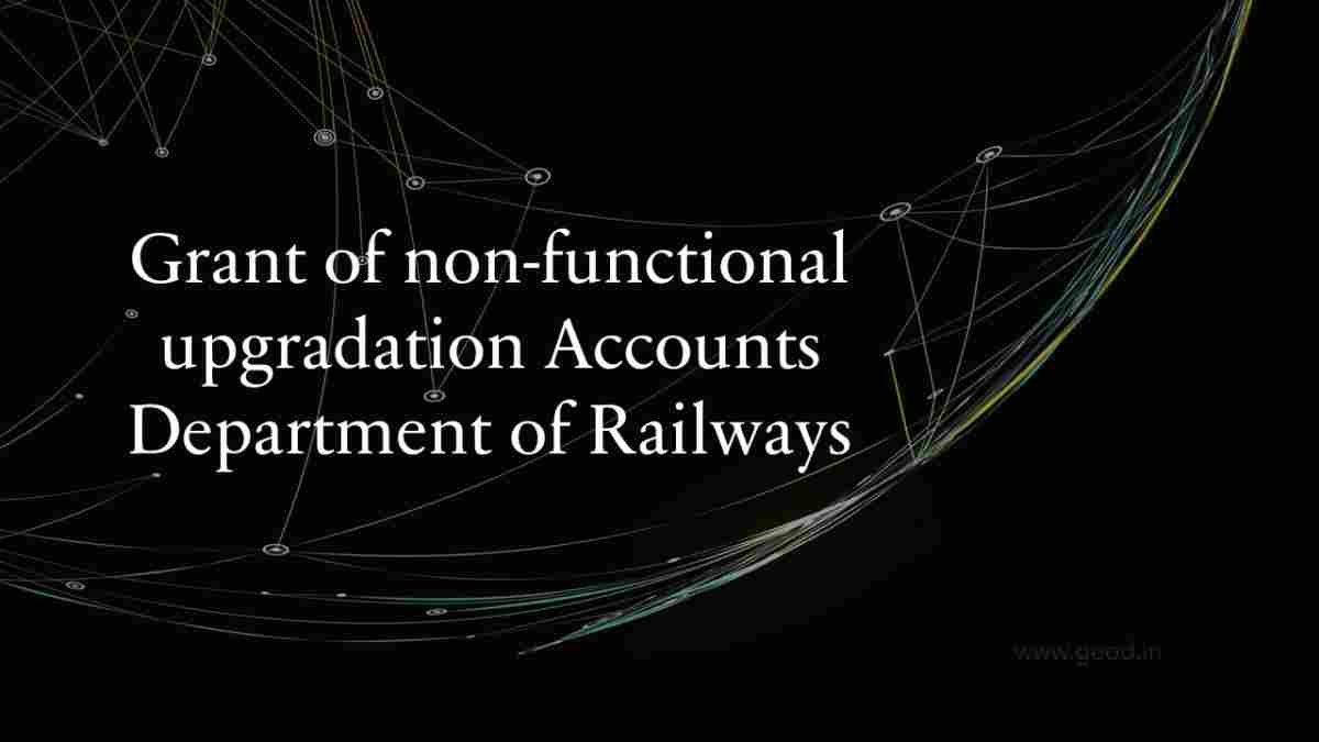 Grant of non-functional upgradation Accounts Department of Railways