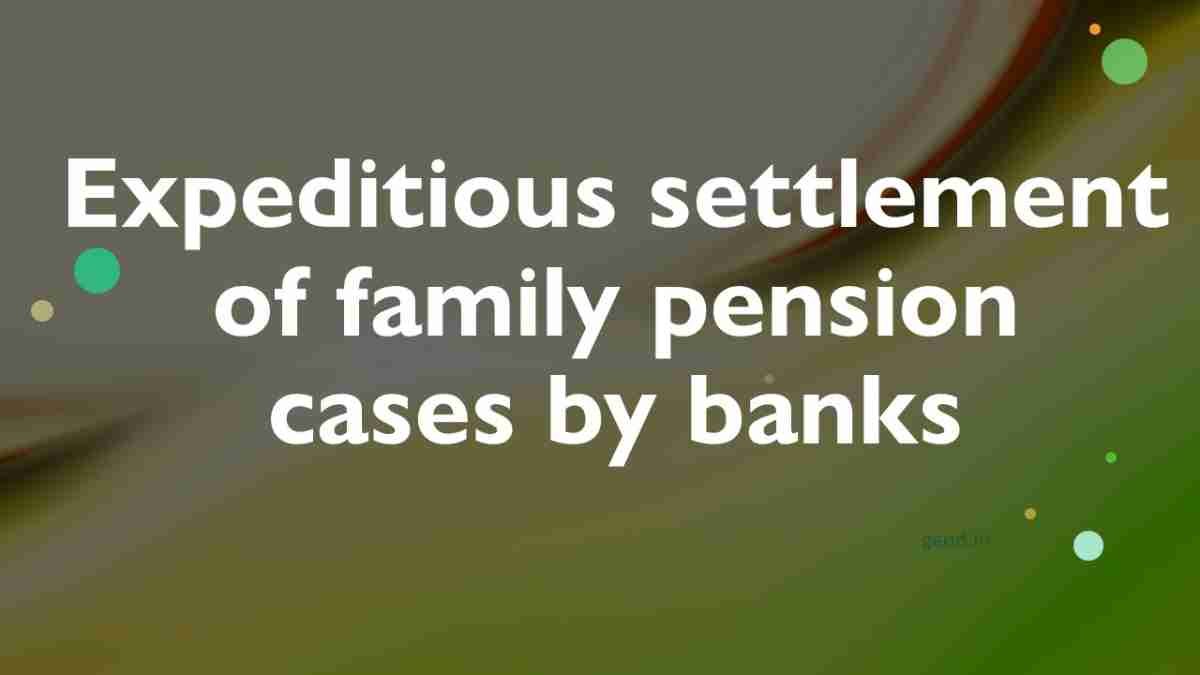 [Pdf] Expeditious settlement of family pension cases by banks