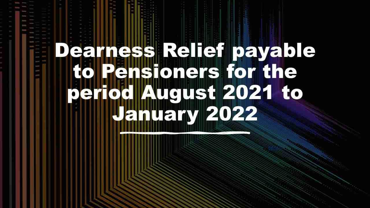 Dearness Relief payable to Pensioners for the period August 2021 to ...