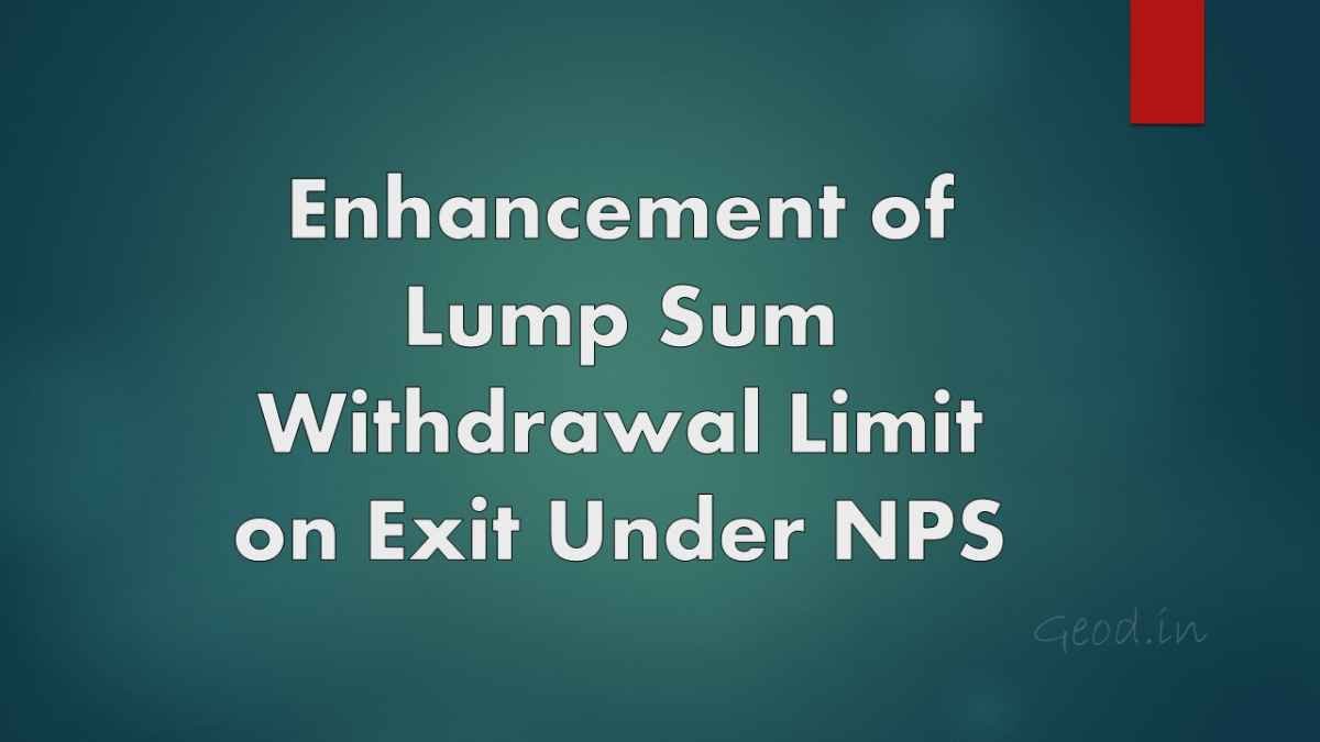 Enhancement Of Lump Sum Withdrawal Limit On Exit Under NPS enhancement-of-lump-sum-withdrawal-limit-on-exit-under-nps