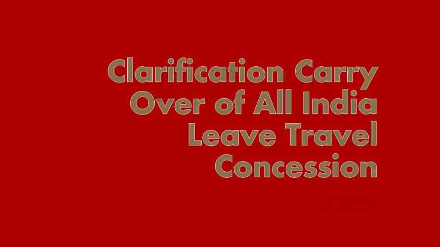 Clarification Carry Over of All India Leave Travel Concession